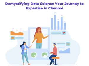 Demystifying Data Science Your Journey to Expertise in Chennai